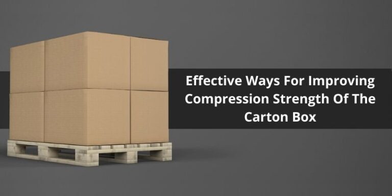 Effective Ways For Improving Compression Strength Of The Carton Box