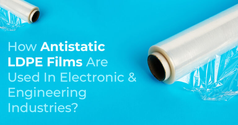 How Antistatic LDPE Films Are Used In Electronic & Engineering Industries?