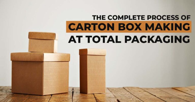 The Complete Process Of Carton Box Making At Total Packaging